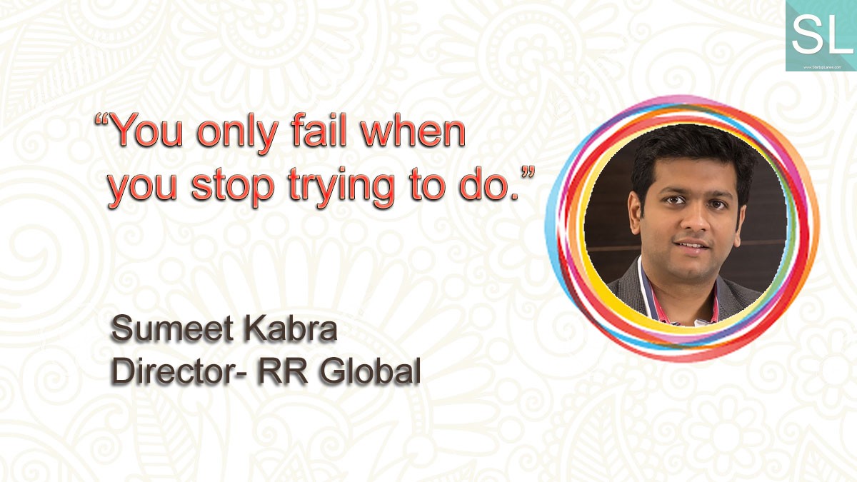 Interview of Sumeet Kabra: Director of RR Global - StartupLanes.com
